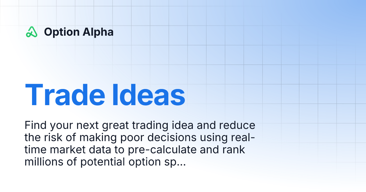Trade Ideas | Option Alpha
