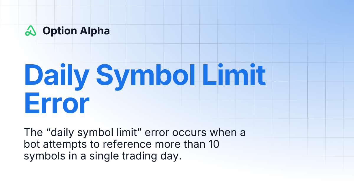 Daily Symbol Limit Error | Option Alpha Docs